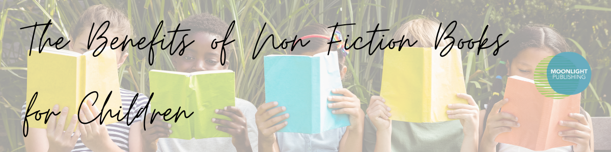Non Fiction Books for Children | 10 Benefits - Moonlight Publishing
